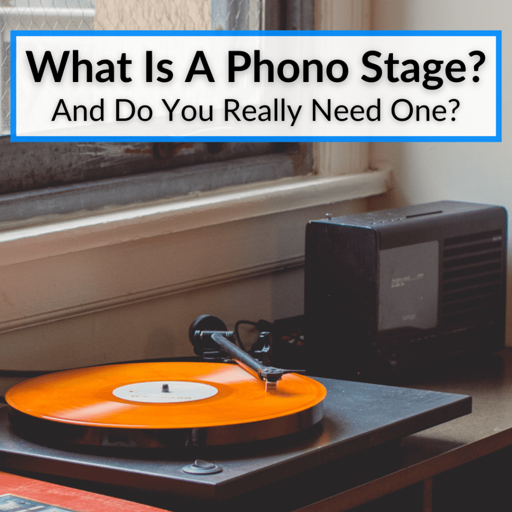 What Is A Phono Stage? (And Do You Really Need One?)