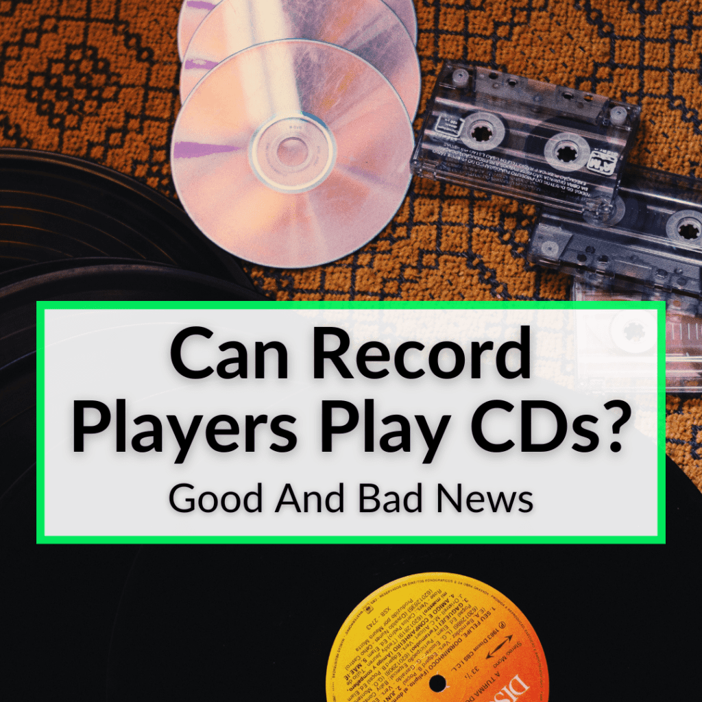 Can Record Players Play CDs? (Good And Bad News)