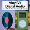 Vinyl Vs Digital Audio (Sound Quality And Other Factors Compared)